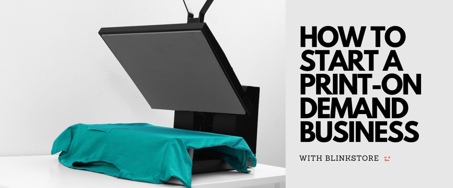 How to Start a Print-on-Demand Business With Blinkstore